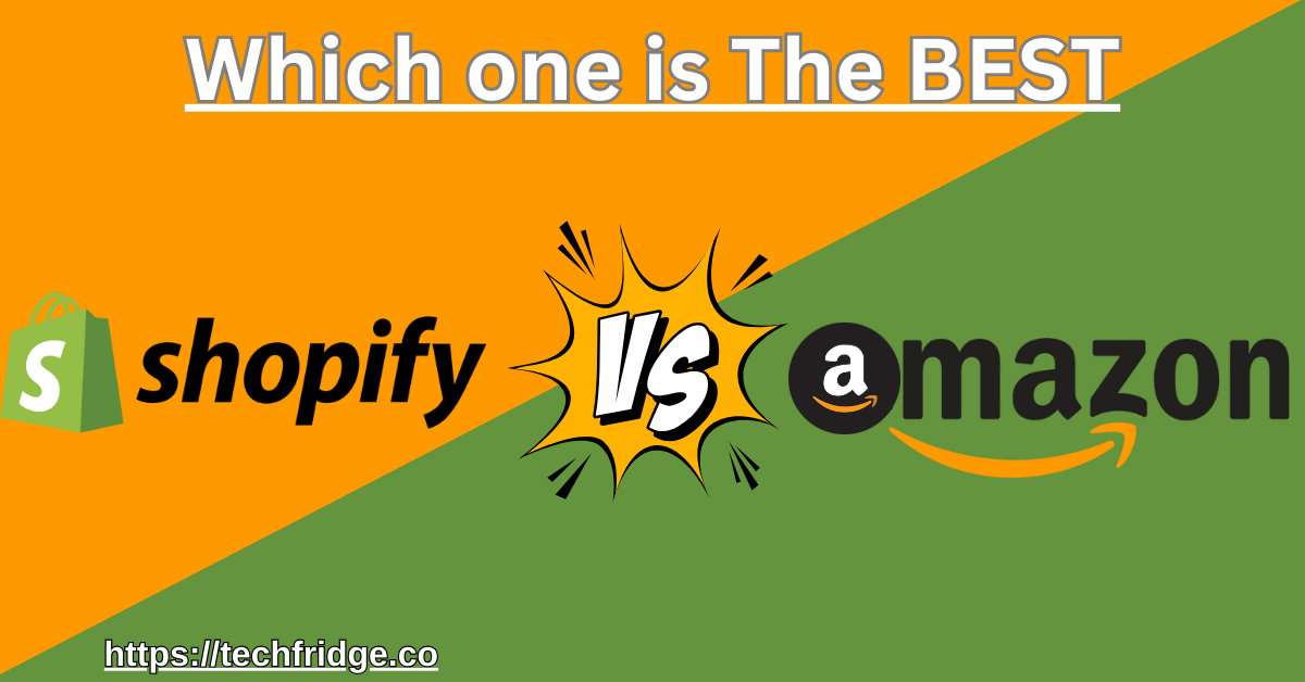 Shopify vs Amazon _ Which one is The BEST? - Tech Fridge